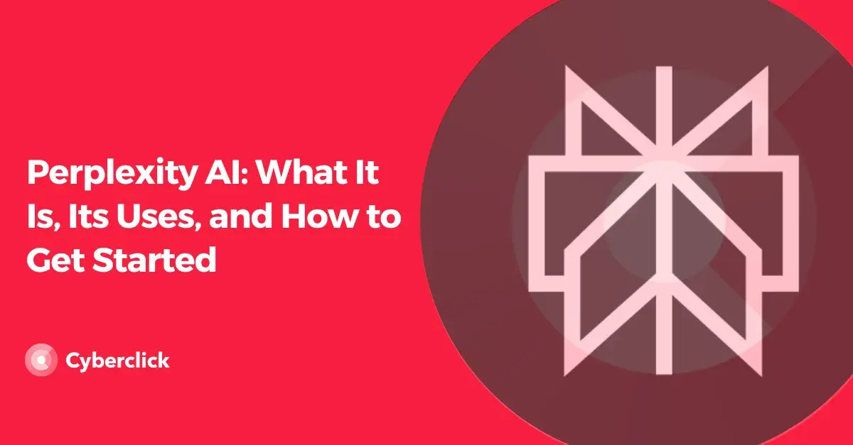 Perplexity AI: What It Is, Its Uses, and How to Get Started